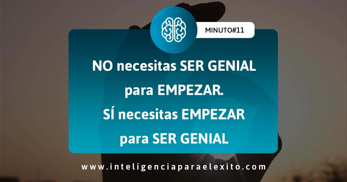 Minuto para el Éxito #11: No necesitas ser genial para empezar. Sí ...